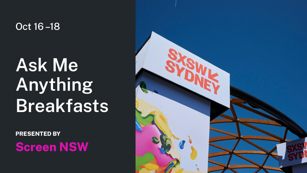 Screen NSW - SXSW Sydney: Screen NSW presents Ask Me Anything Breakfasts